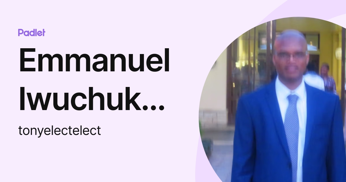 Emmanuel Iwuchukwu (tonyelectelect) profile | Padlet