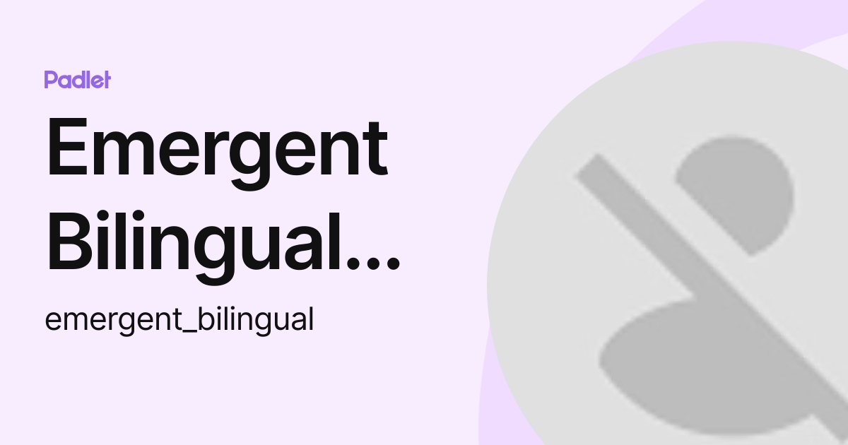 Emergent Bilingual Department (emergent_bilingual) profile | Padlet