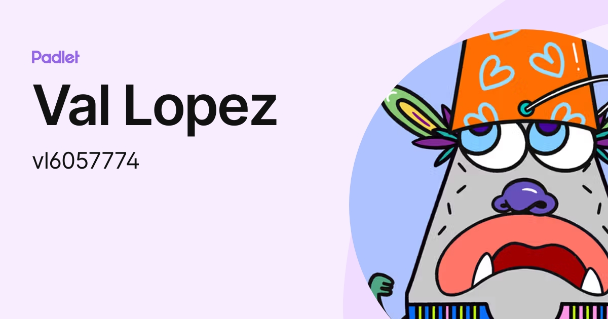 Val Lopez (vl6057774) profile | Padlet