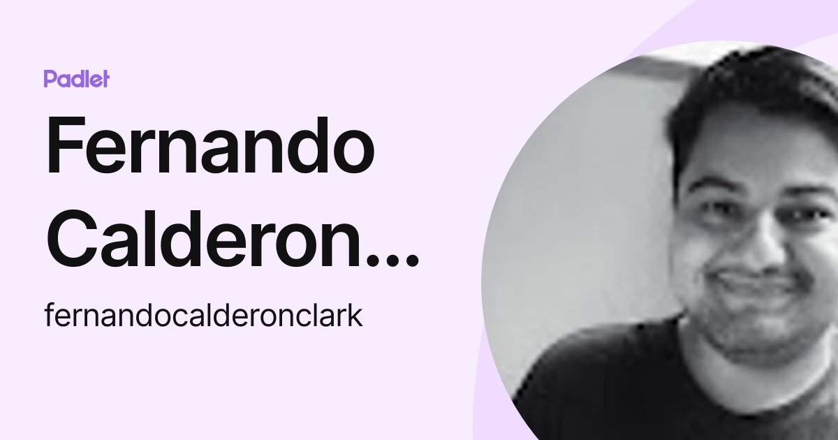 Fernando Calderon Clark (fernandocalderonclark) profile | Padlet