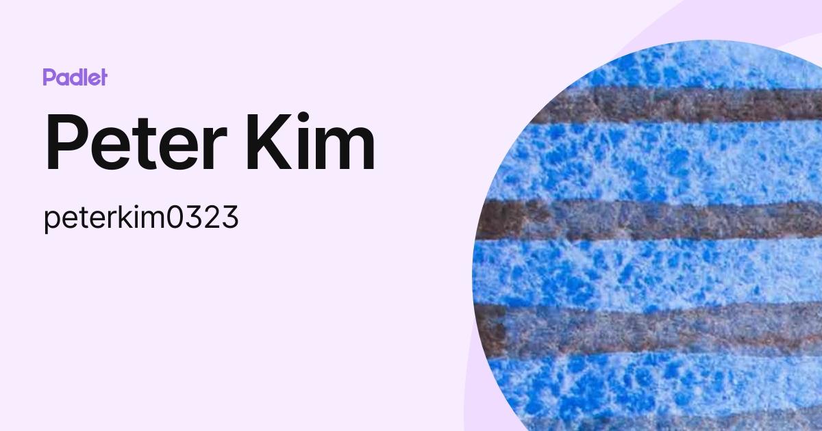 Peter Kim (peterkim0323) profile | Padlet