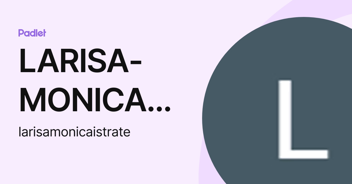 LARISA-MONICA ISTRATE (larisamonicaistrate) profile | Padlet