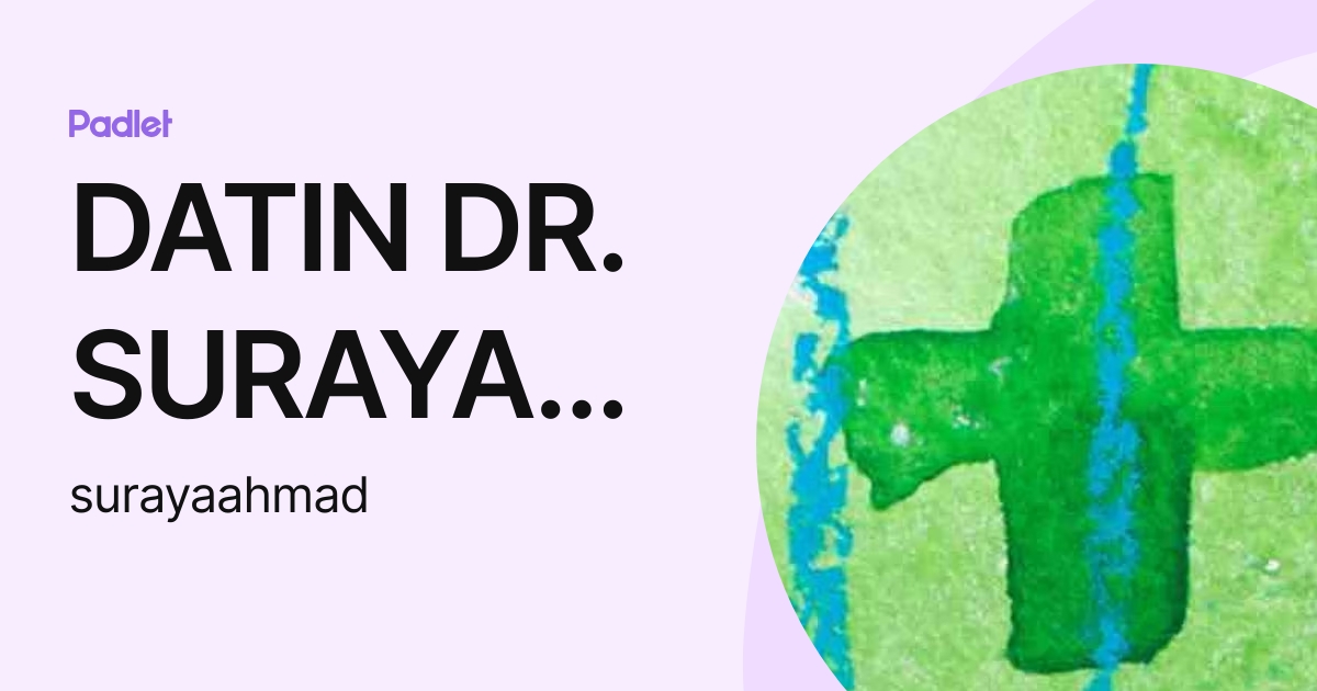 DATIN DR. SURAYA BINTI AHMAD (surayaahmad) profile | Padlet