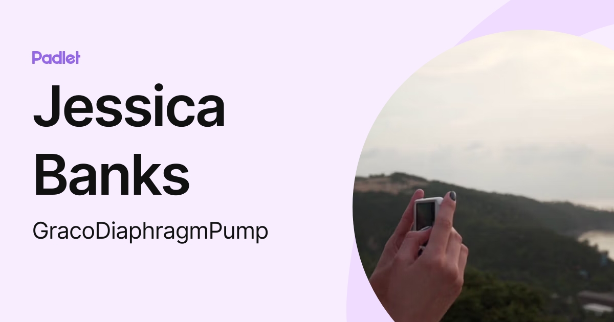 Jessica Banks (GracoDiaphragmPump) profile | Padlet