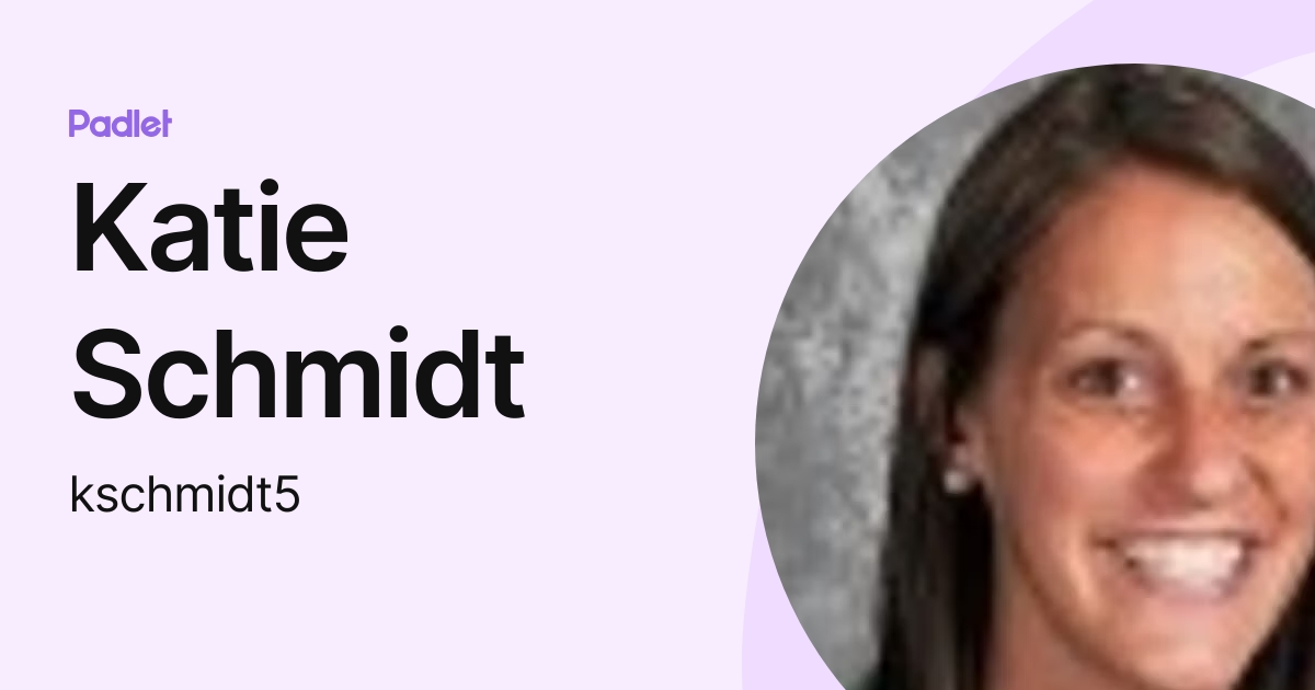 Katie Schmidt (kschmidt5) profile | Padlet
