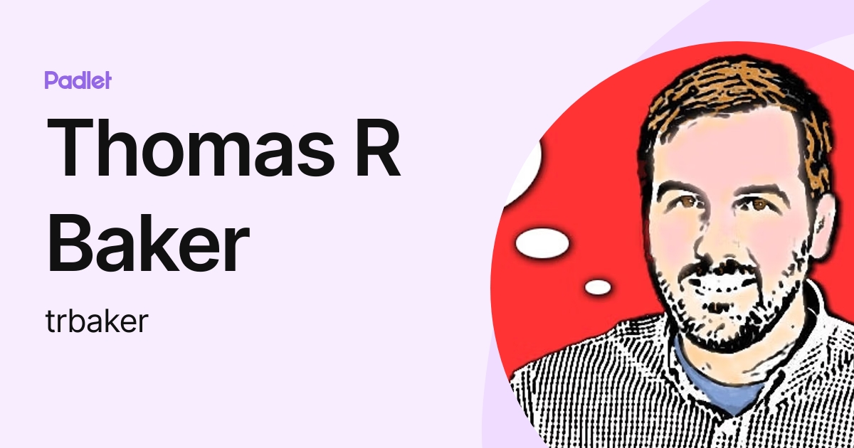 Thomas R Baker (trbaker) profile | Padlet