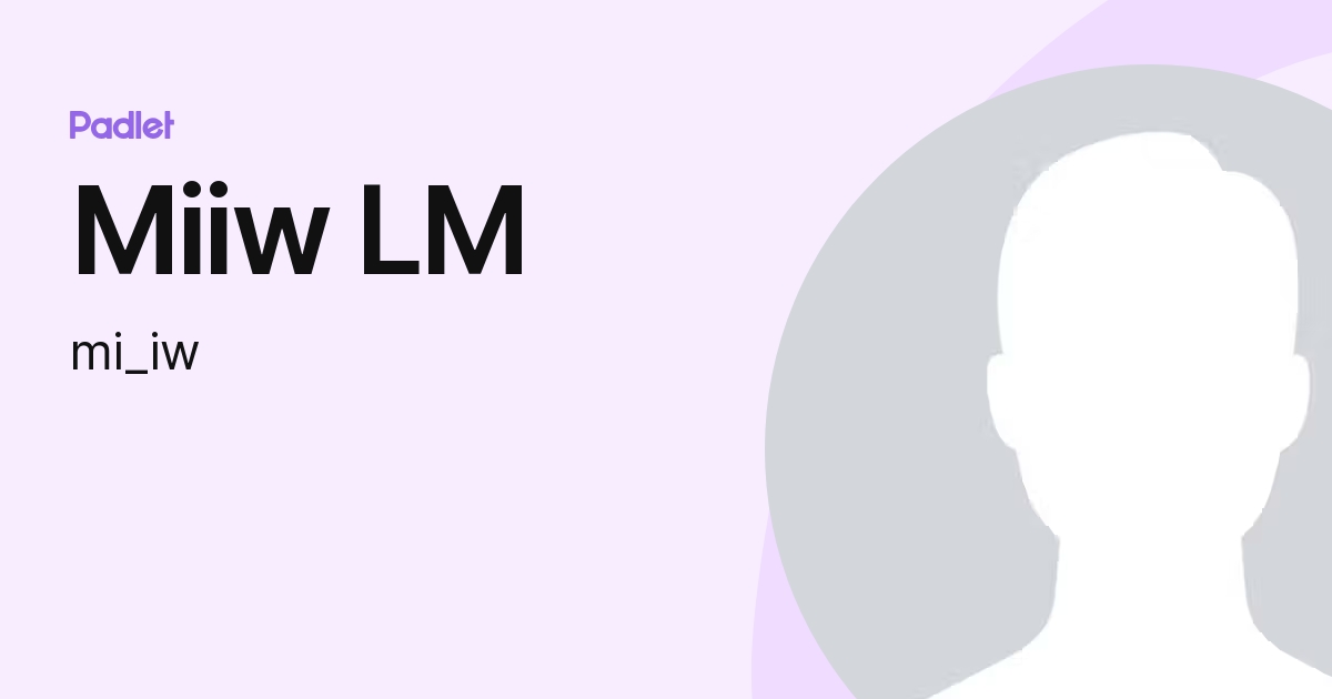 Miiw LM (mi_iw) profile | Padlet