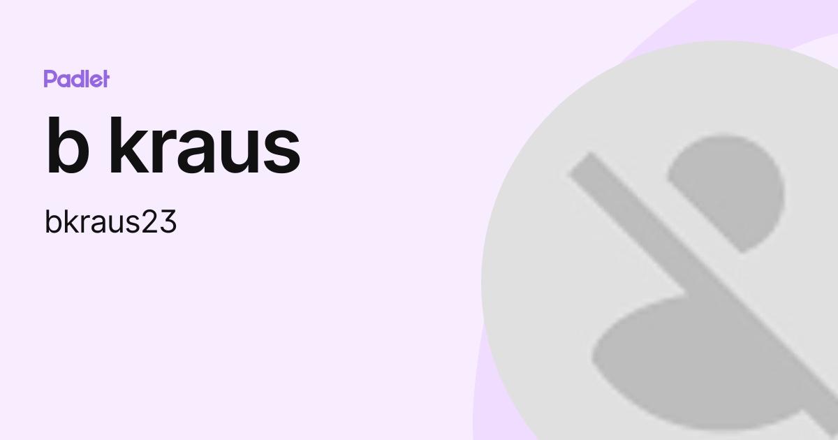 b kraus (bkraus23) profile | Padlet