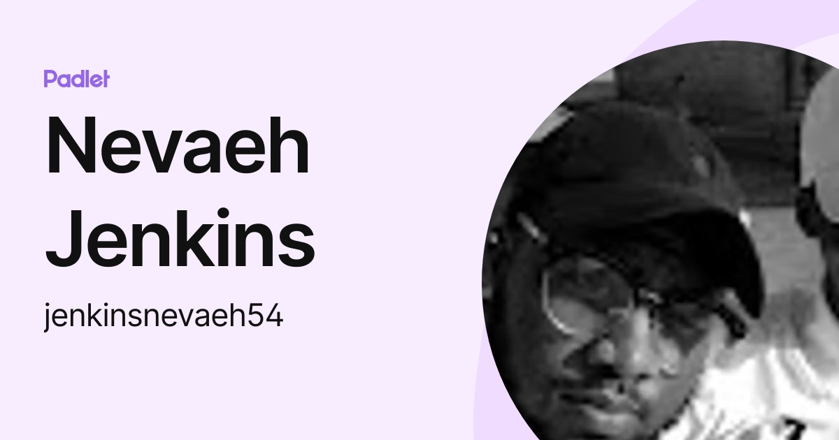Nevaeh Jenkins (jenkinsnevaeh54) profile | Padlet
