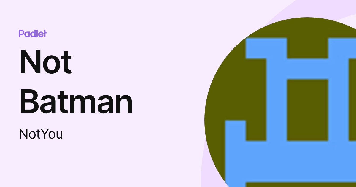 Not Batman (NotYou) profile | Padlet