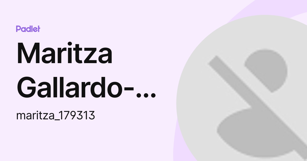 Maritza Gallardo-Zamora [STUDENT] (maritza_179313) profile | Padlet