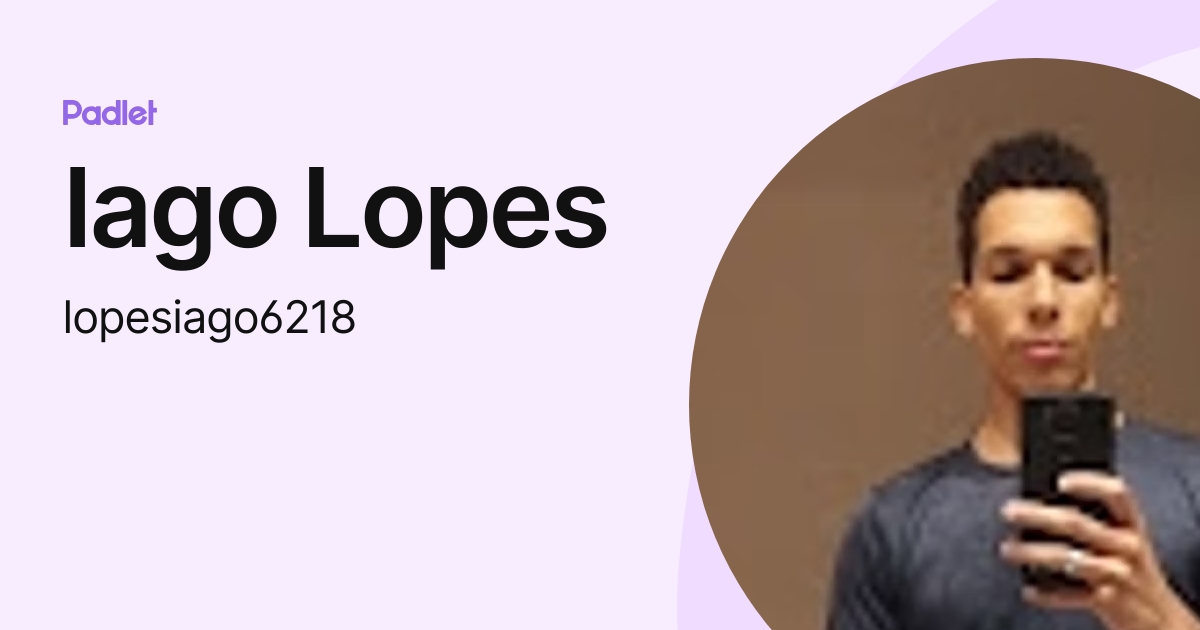 Iago Lopes (lopesiago6218) profile | Padlet