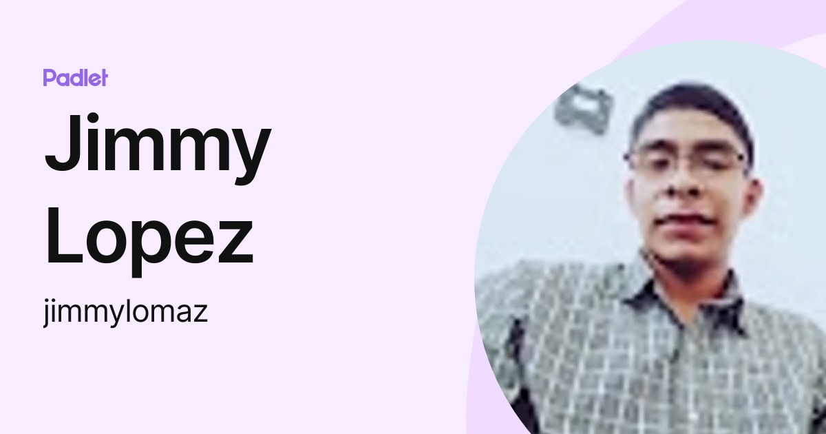 Jimmy Lopez (jimmylomaz) profile | Padlet