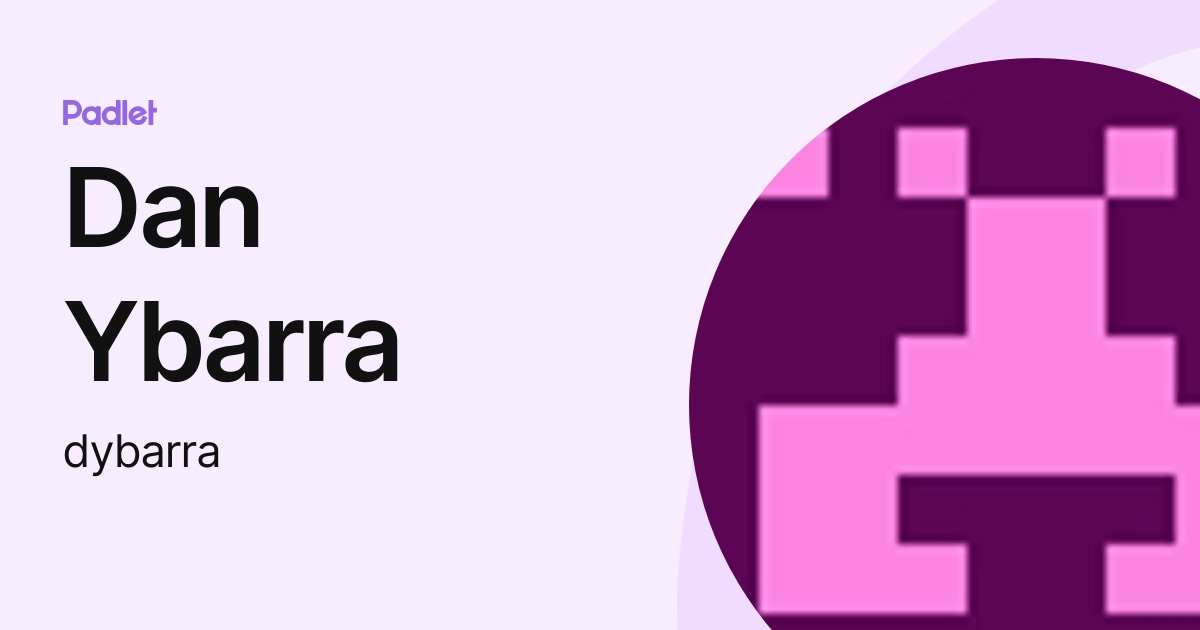 Dan Ybarra (dybarra) profile | Padlet