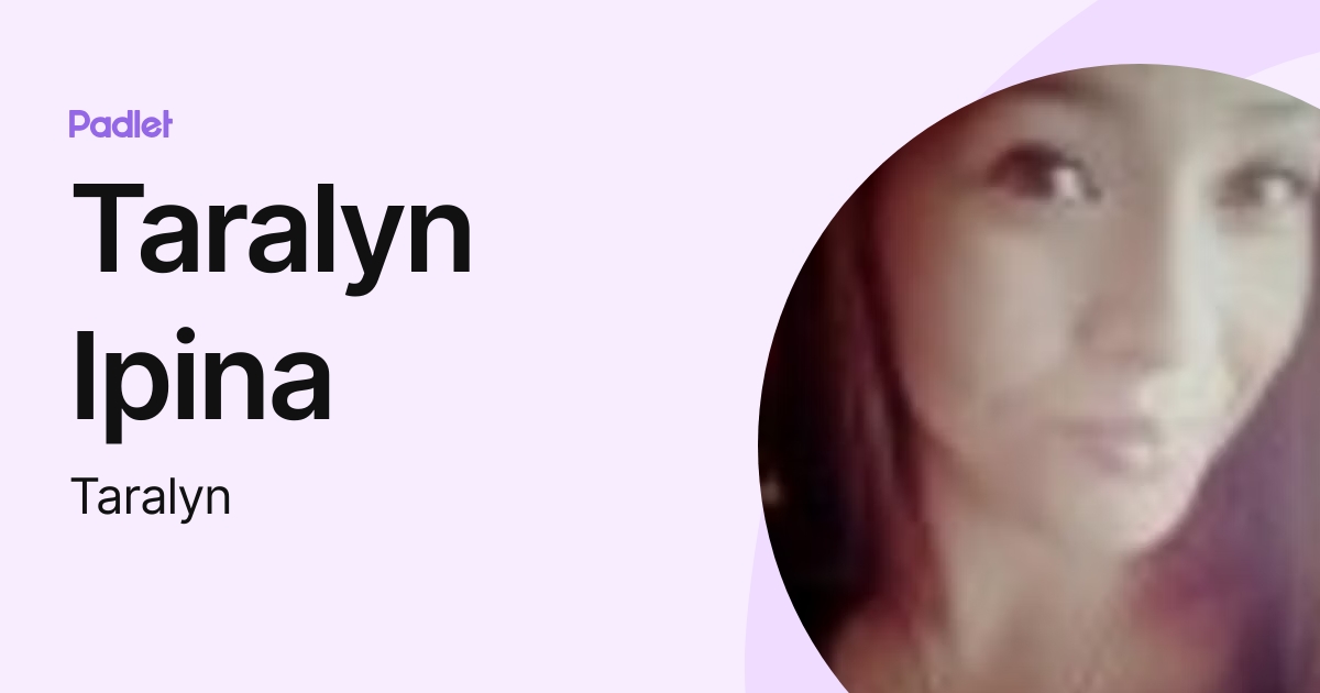 Taralyn Ipina (Taralyn) profile | Padlet