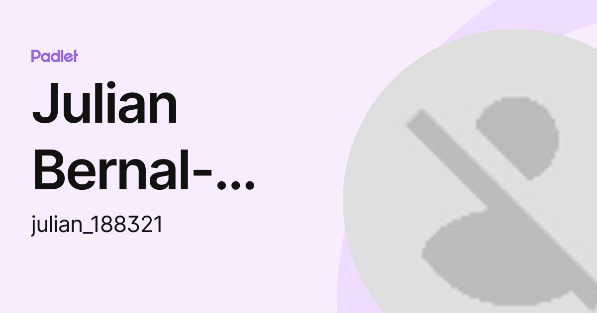 Julian Bernal-Camacho [STUDENT] (julian_188321) profile | Padlet