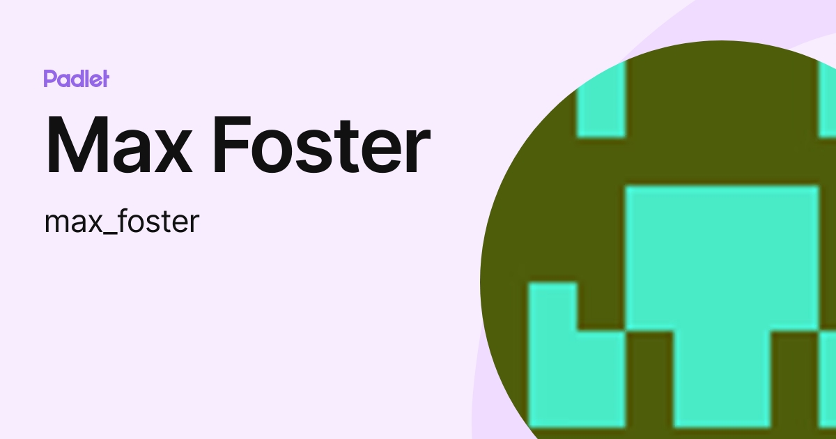Max Foster (max_foster) profile | Padlet