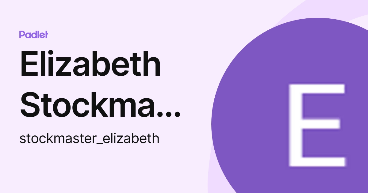 Elizabeth Stockmaster (stockmaster_elizabeth) profile | Padlet
