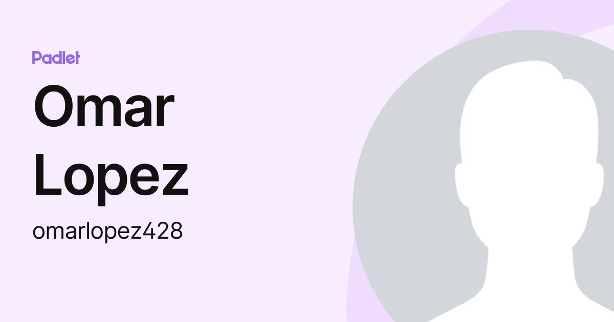 Omar Lopez (omarlopez428) profile | Padlet