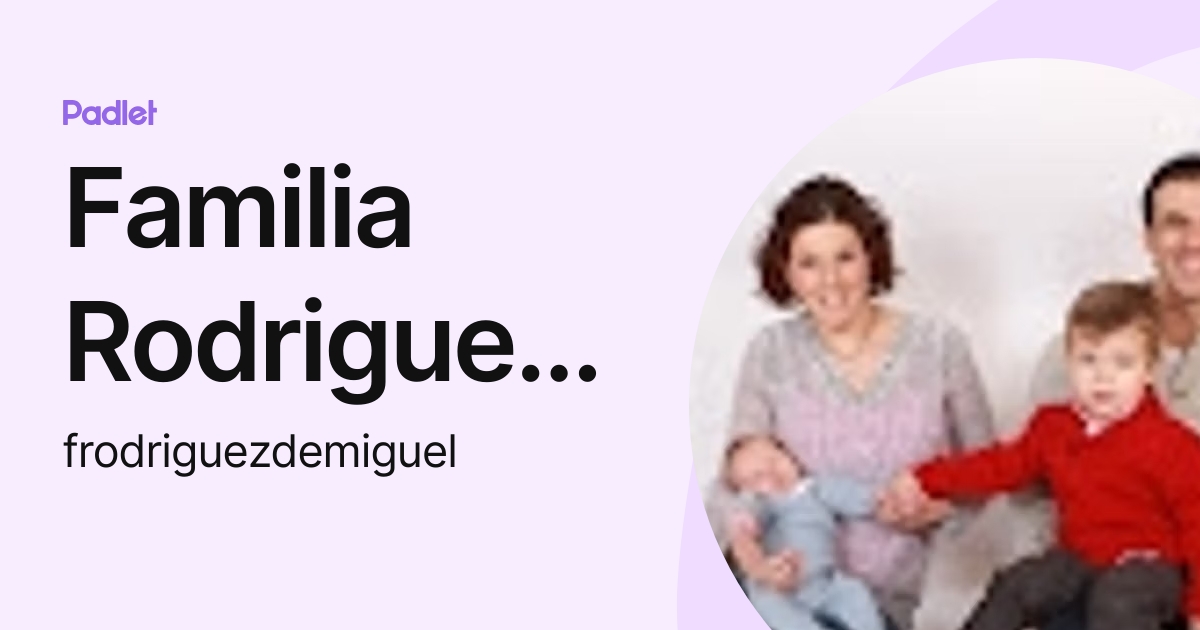 Familia Rodriguez de Miguel (frodriguezdemiguel) profile | Padlet