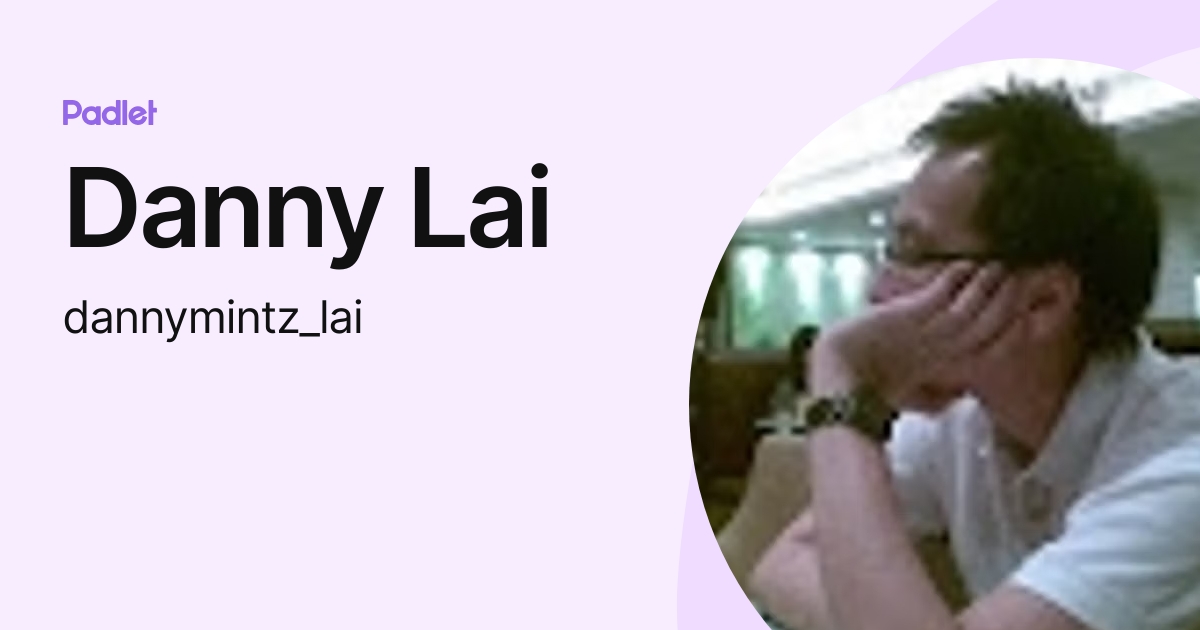 Danny Lai (dannymintz_lai) profile | Padlet
