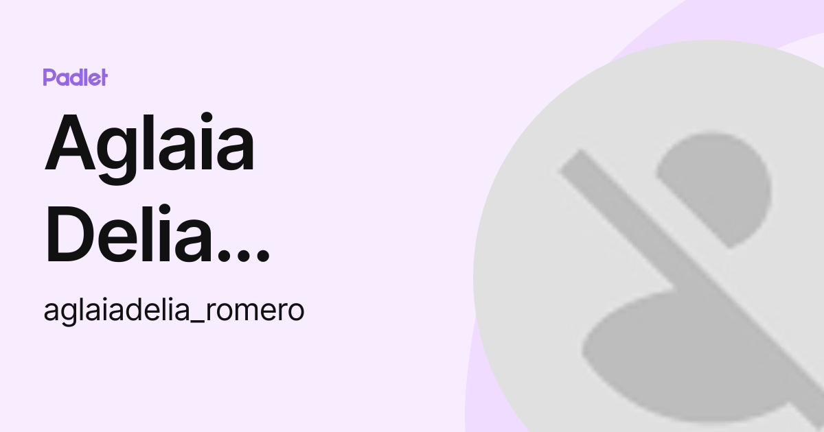 Aglaia Delia Romero Guerrero (aglaiadelia_romero) profile | Padlet