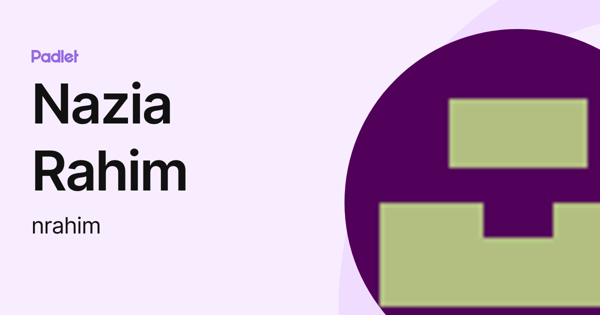 Nazia Rahim (nrahim) profile | Padlet