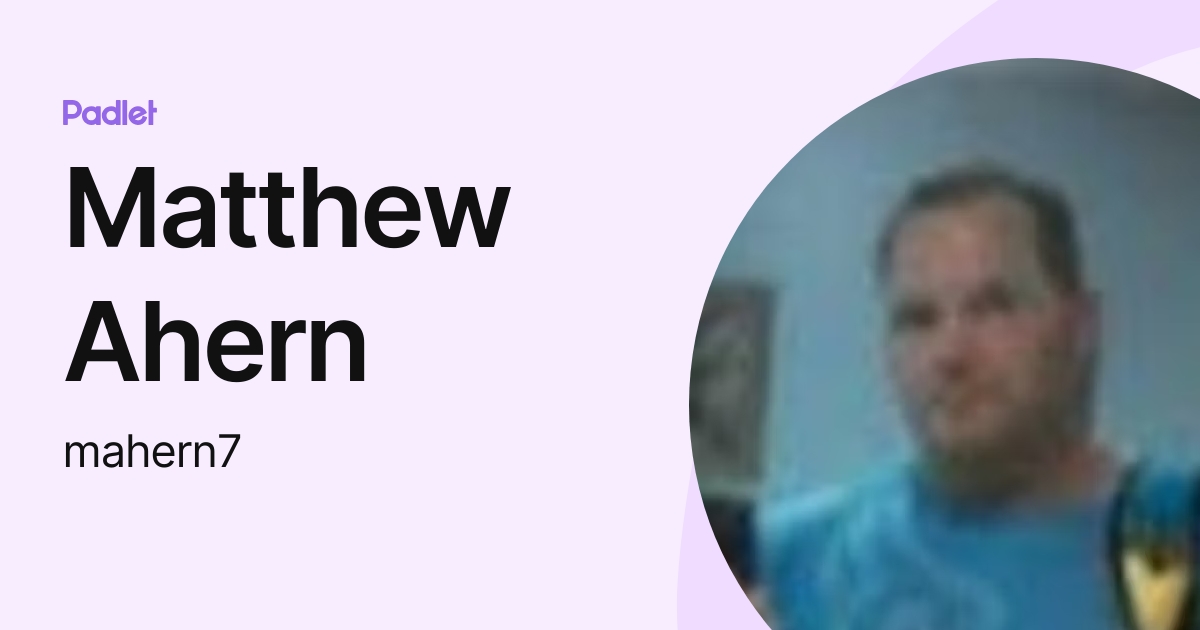 Matthew Ahern (mahern7) profile | Padlet