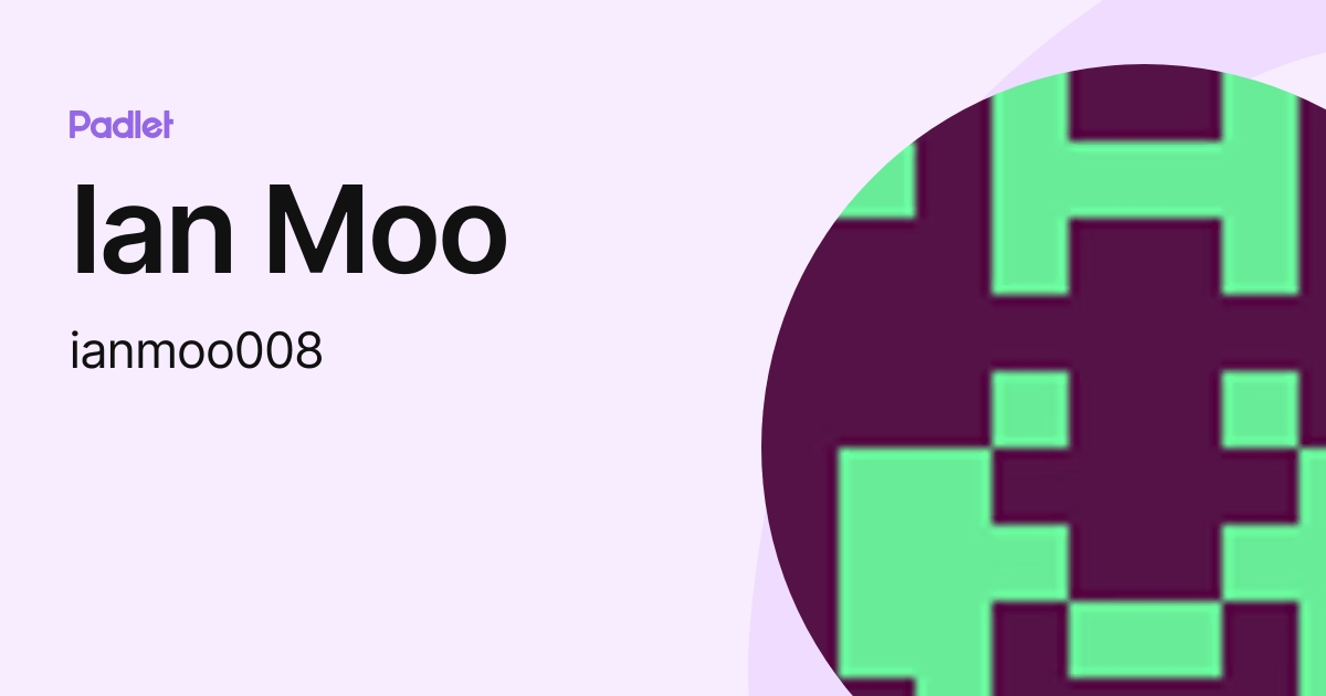 Ian Moo (ianmoo008) profile | Padlet