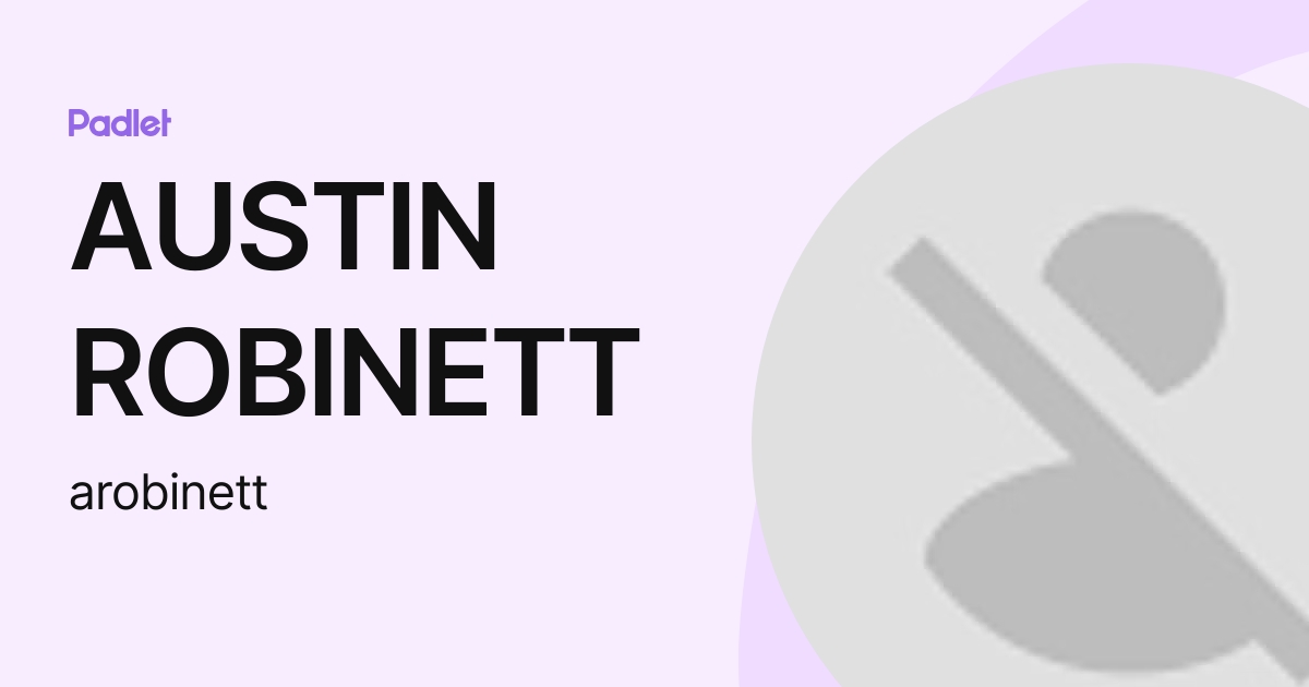 AUSTIN ROBINETT (arobinett) profile | Padlet