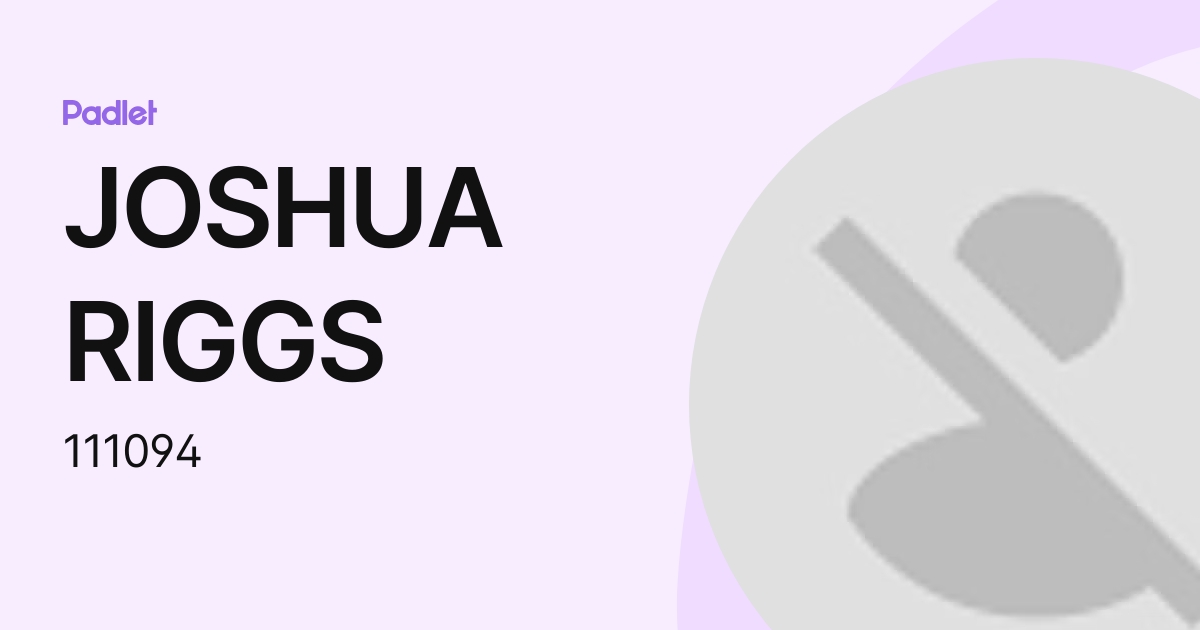 JOSHUA RIGGS (111094) profile | Padlet