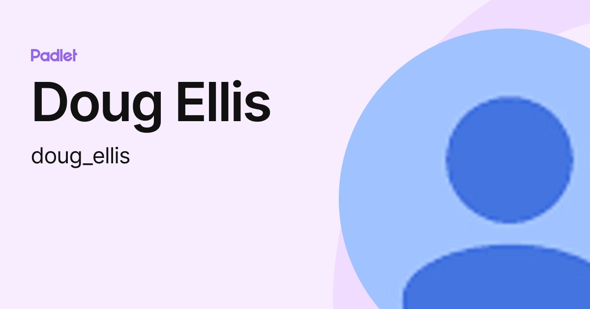 Doug Ellis (doug_ellis) profile | Padlet