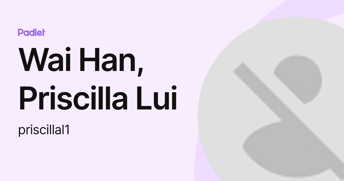 Wai Han, Priscilla Lui (priscillal1) profile | Padlet
