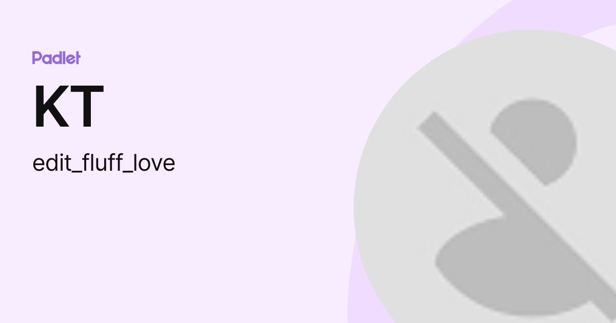 KT (edit_fluff_love) profile | Padlet