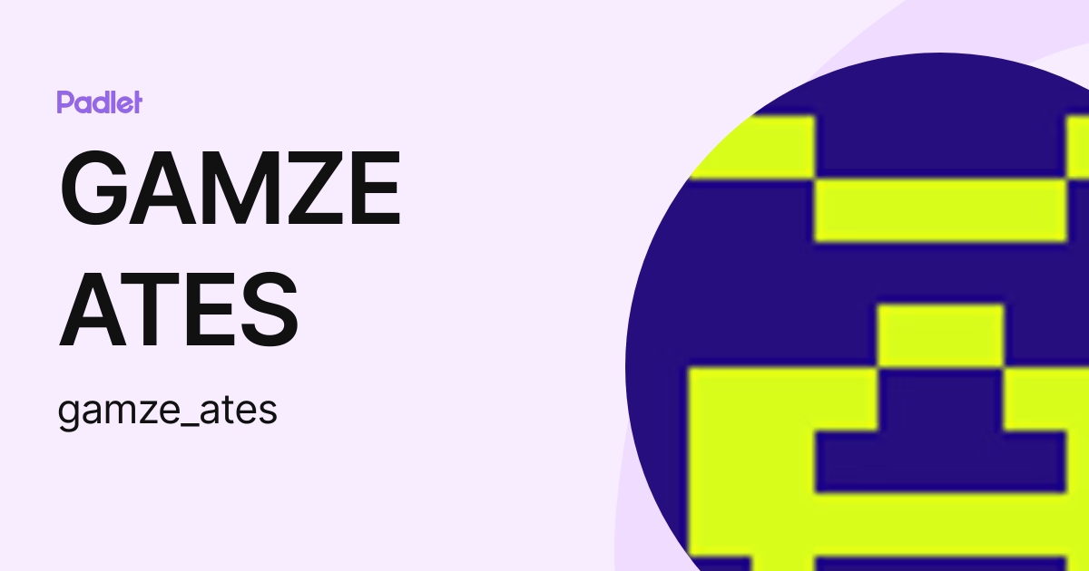 GAMZE ATES (gamze_ates) profile | Padlet