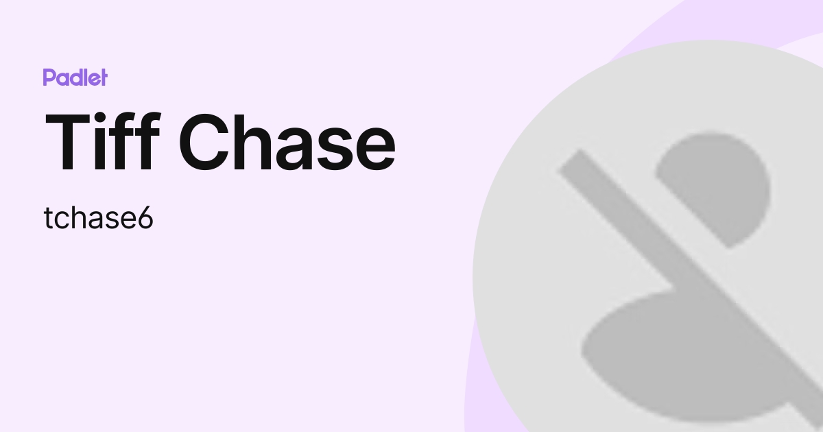 Tiff Chase (tchase6) profile | Padlet