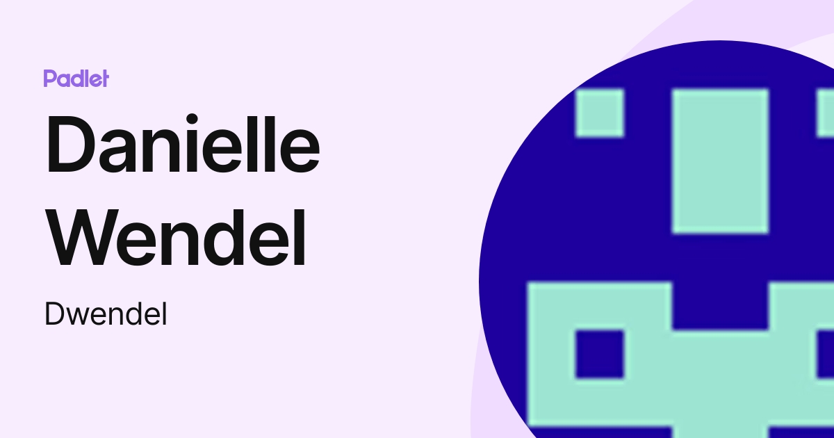 Danielle Wendel (Dwendel) profile | Padlet