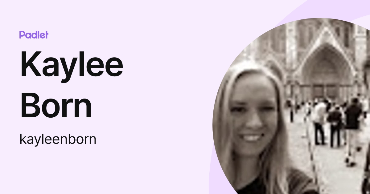 Kaylee Born (kayleenborn) profile | Padlet