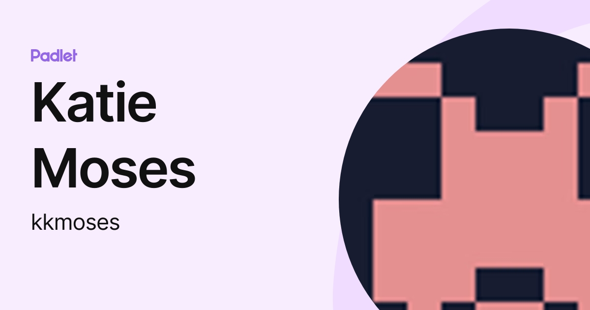 Katie Moses (kkmoses) profile | Padlet