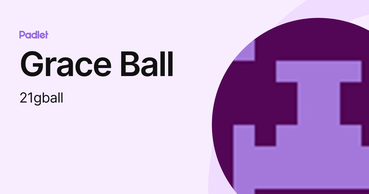 Grace Ball (21gball) profile | Padlet