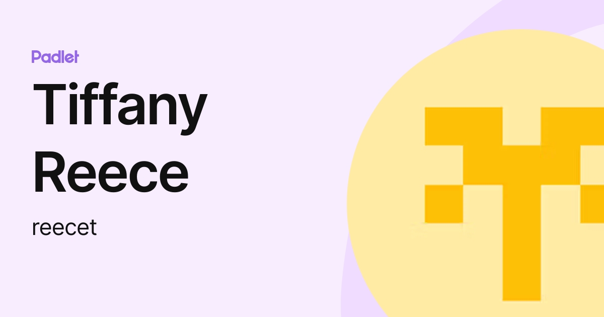 Tiffany Reece (reecet) profile | Padlet