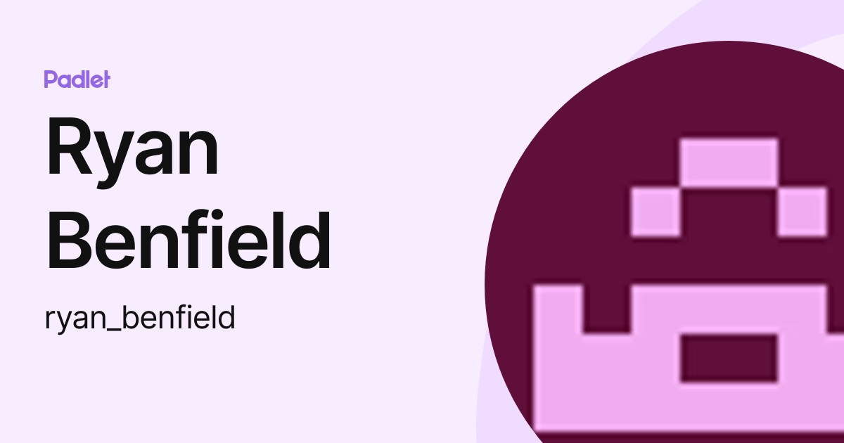 Ryan Benfield (ryan_benfield) profile | Padlet