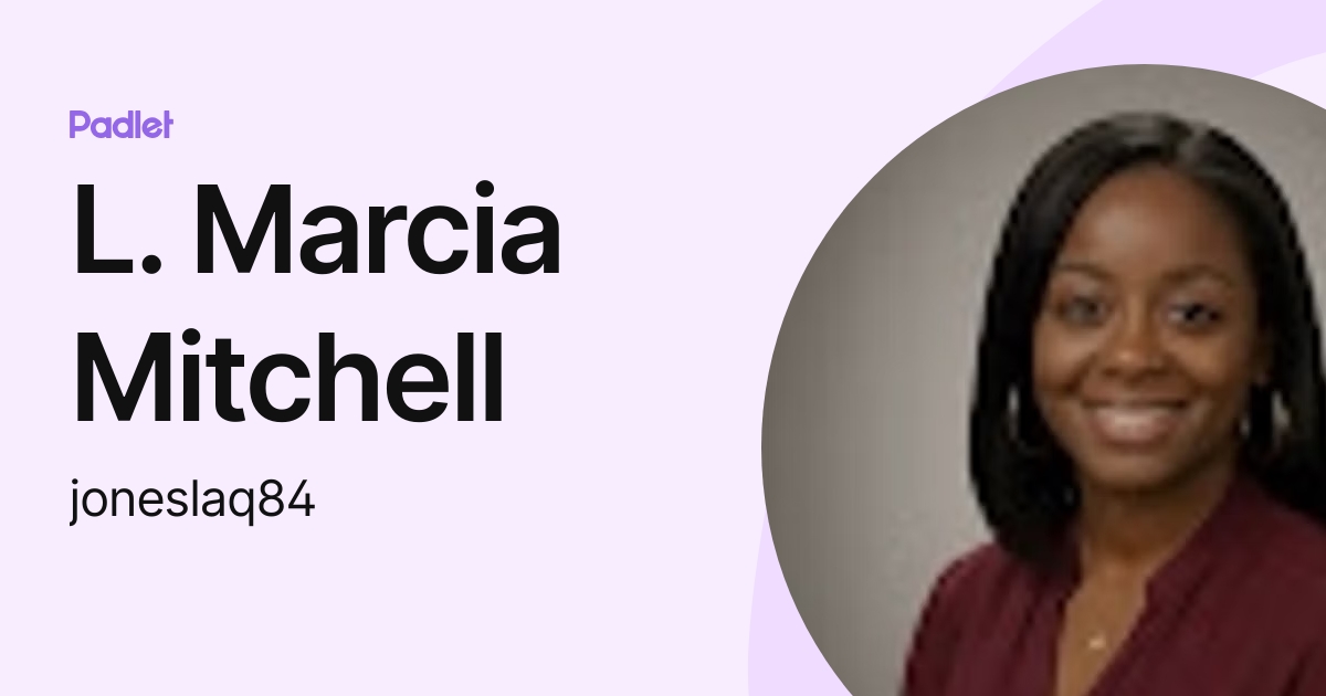 L. Marcia Mitchell (joneslaq84) profile | Padlet