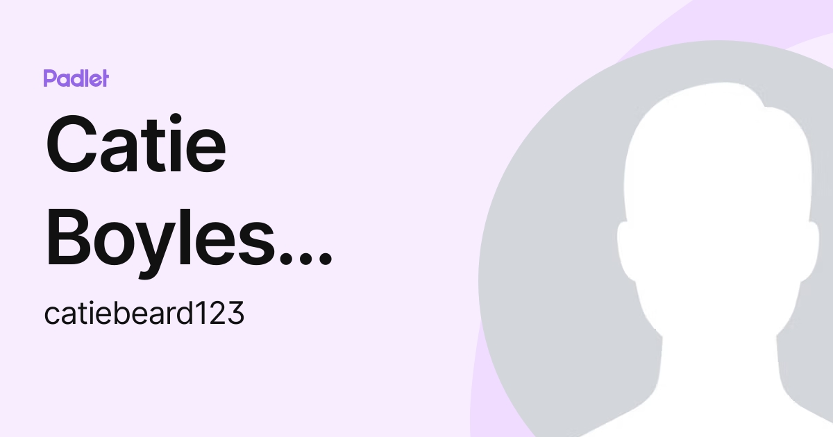 Catie Boyles Beard (catiebeard123) profile | Padlet