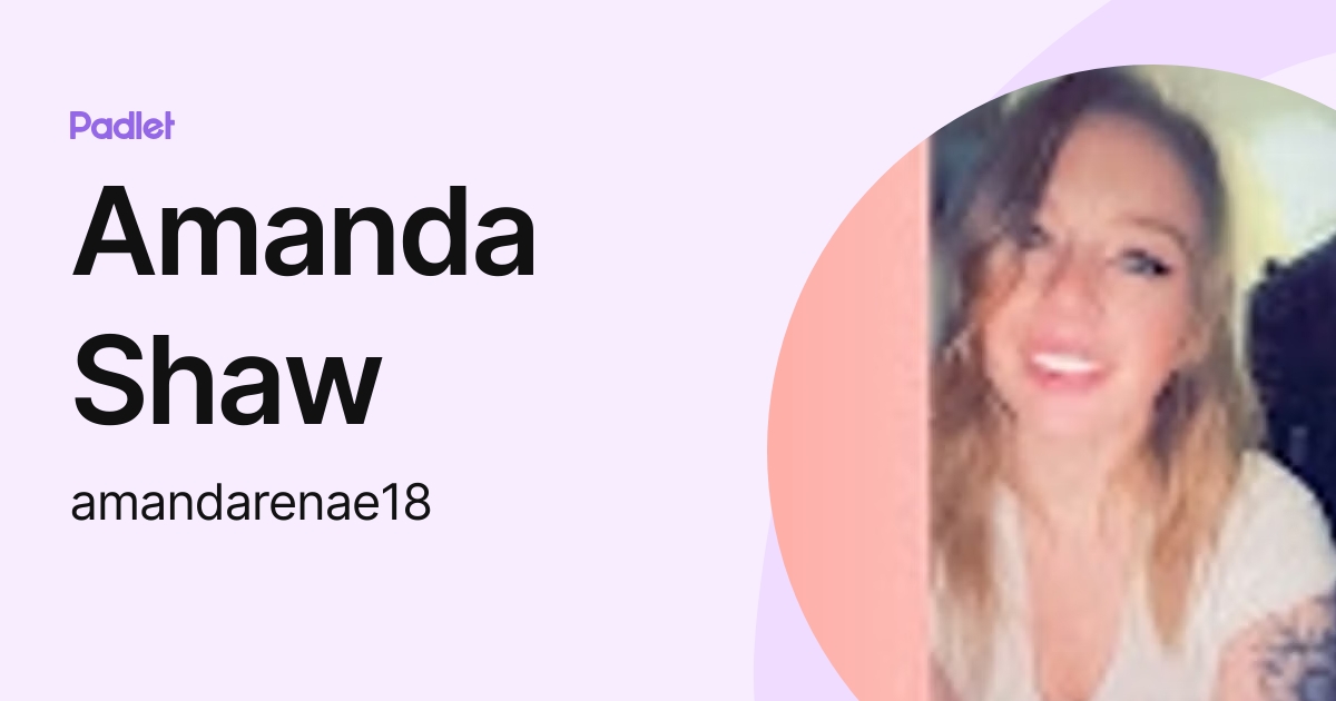 Amanda Shaw (amandarenae18) profile | Padlet