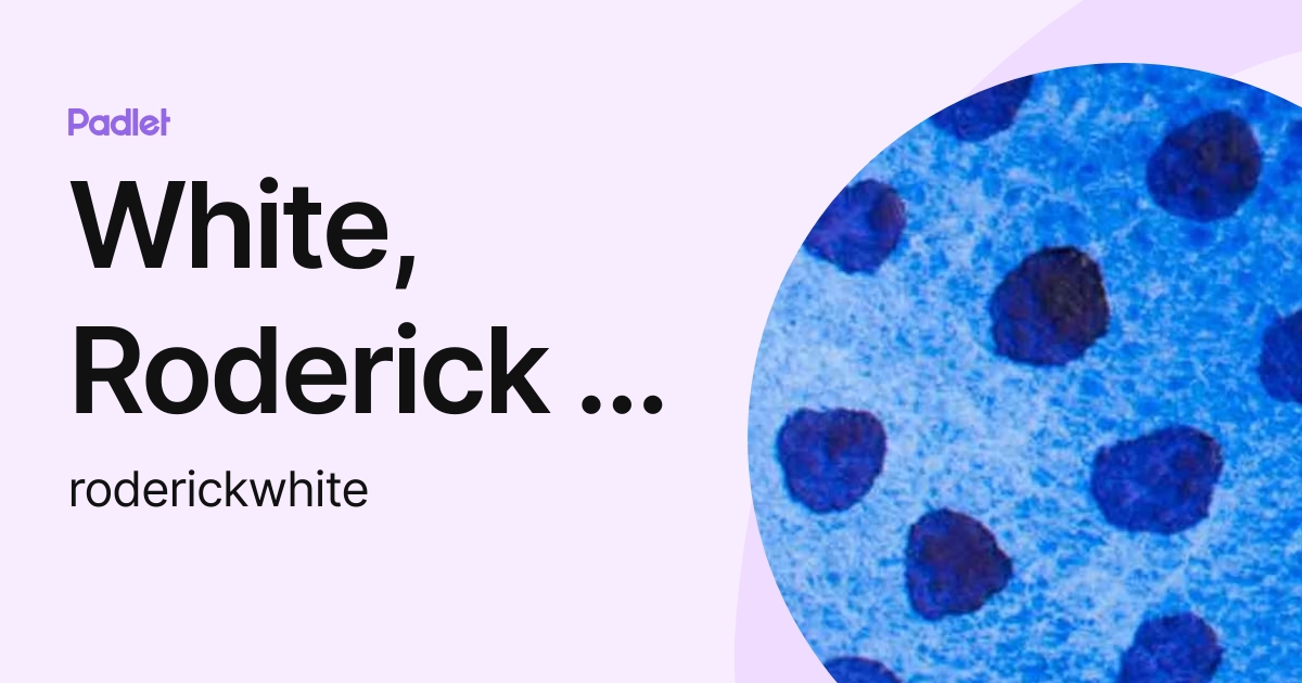White, Roderick R Student (roderickwhite) profile | Padlet