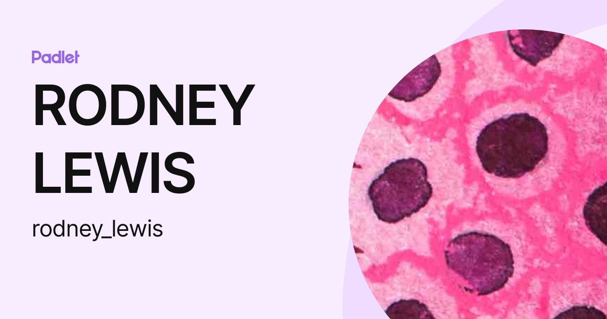 RODNEY LEWIS (rodney_lewis) profile | Padlet