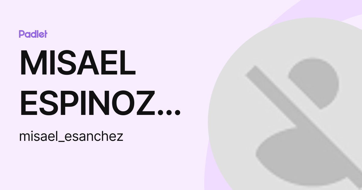 MISAEL ESPINOZA SANCHEZ (misael_esanchez) profile | Padlet