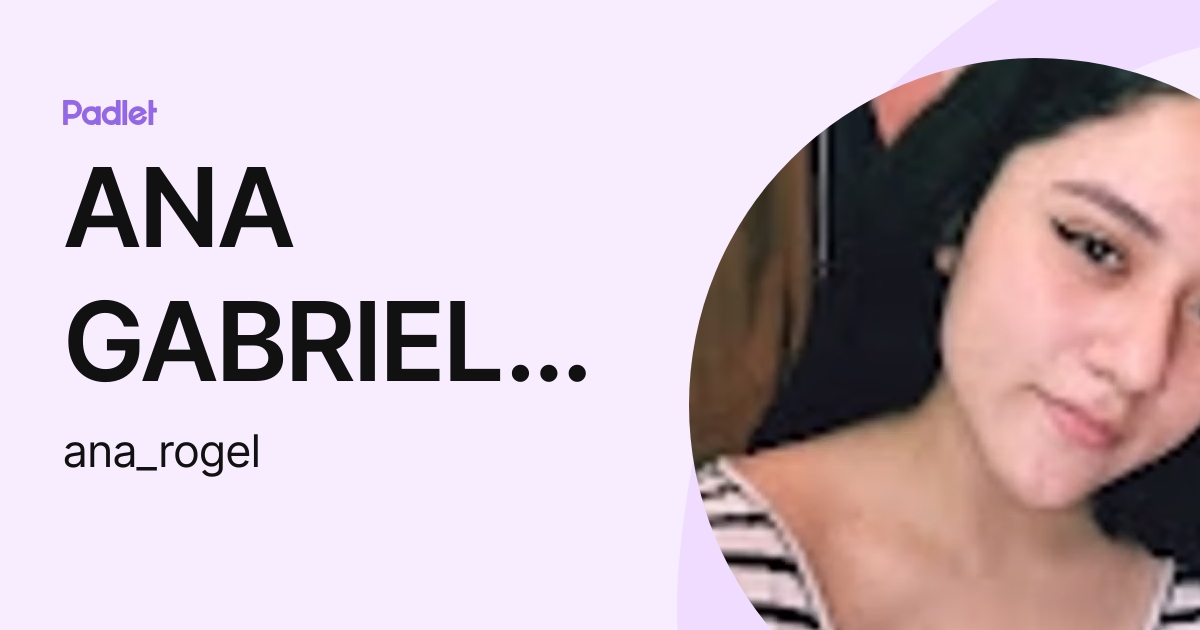 ANA GABRIELA ROGEL RUIZ (ana_rogel) profile | Padlet