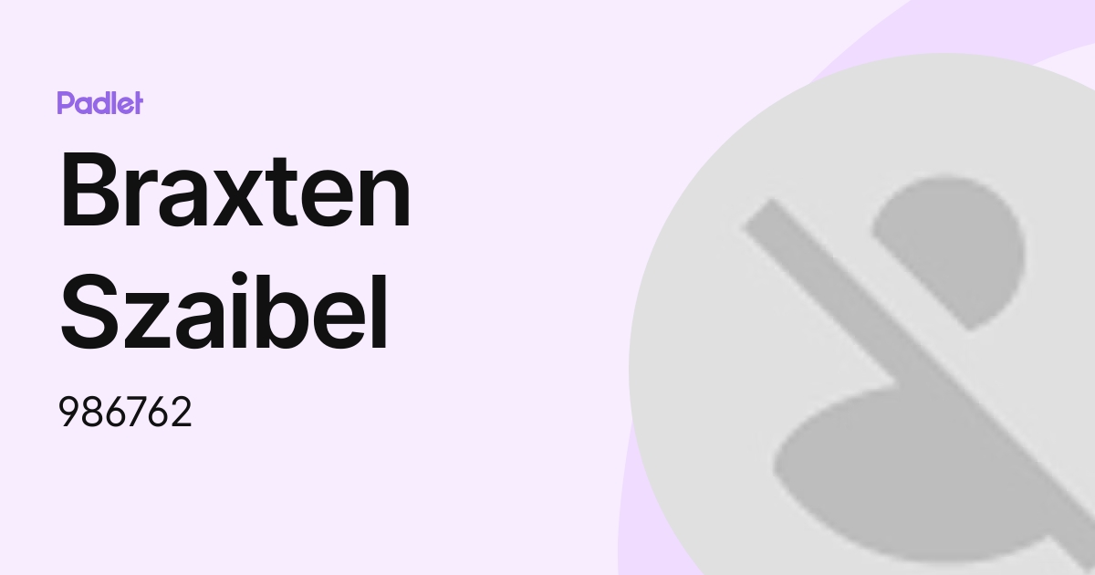 Braxten Szaibel (986762) profile | Padlet